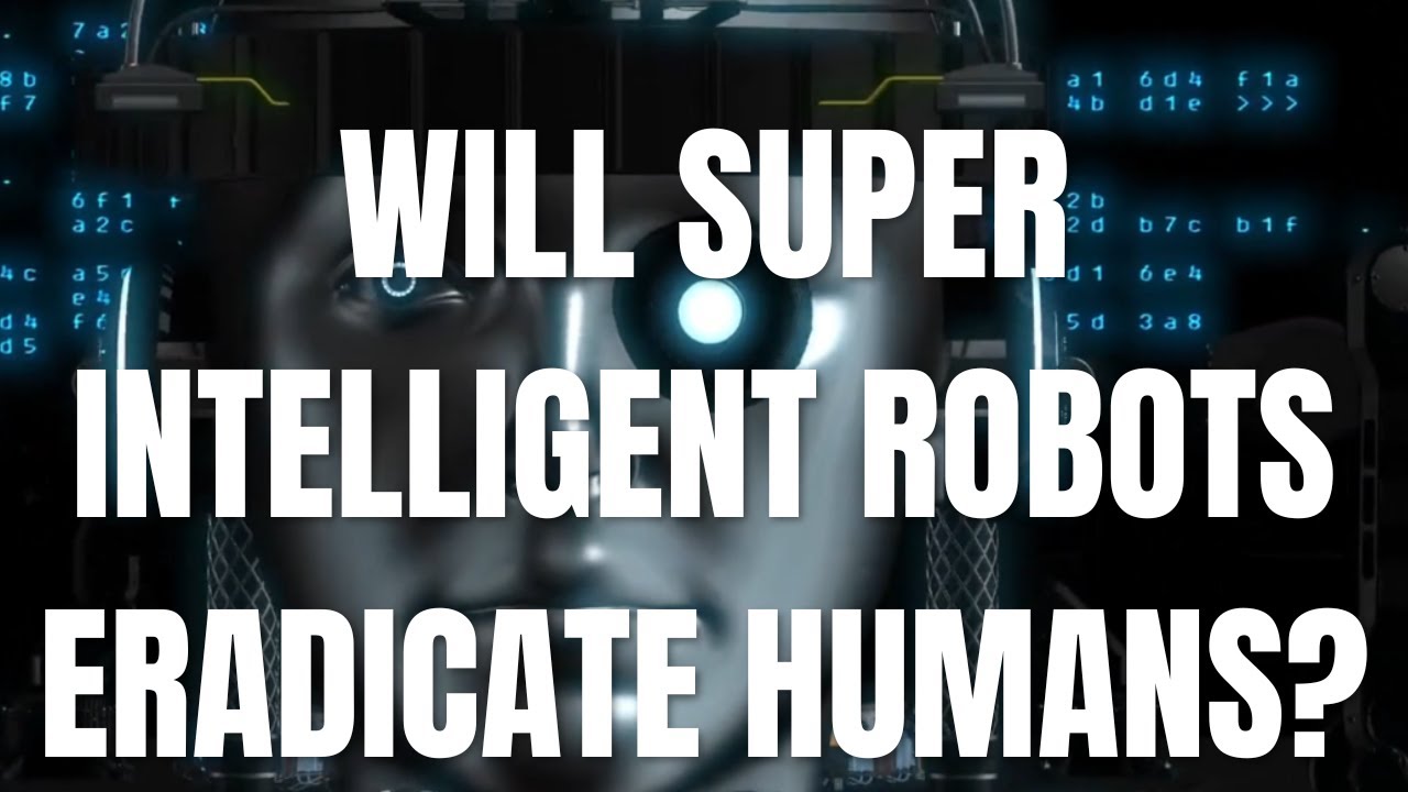 Will Super Intelligent Robots Eradicate Humans? - YouTube