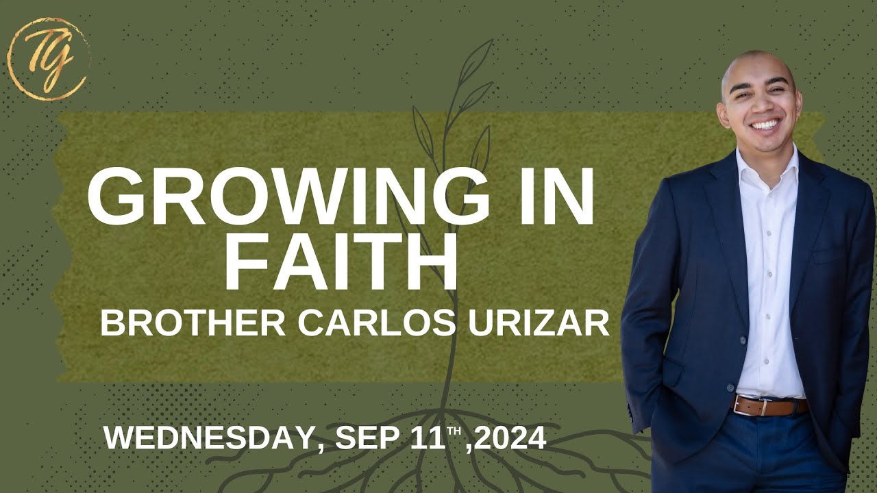 Growing In Faith - With Brother Carlos Urizar 9/11/2024 - YouTube
