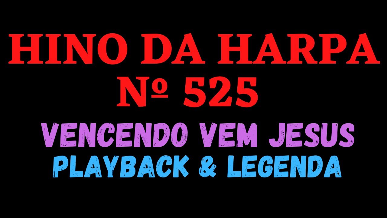 HARPA CRISTÃ 525 | HINO DA HARPA 525 | Vencendo Vem Jesus | PLAYBACK ...