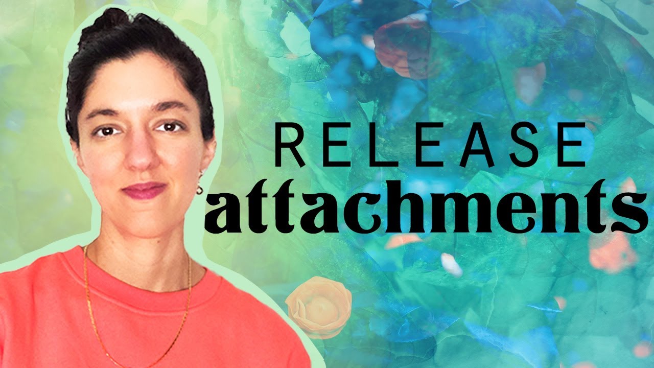 How to *actually* let go of attachments: my official guide - YouTube