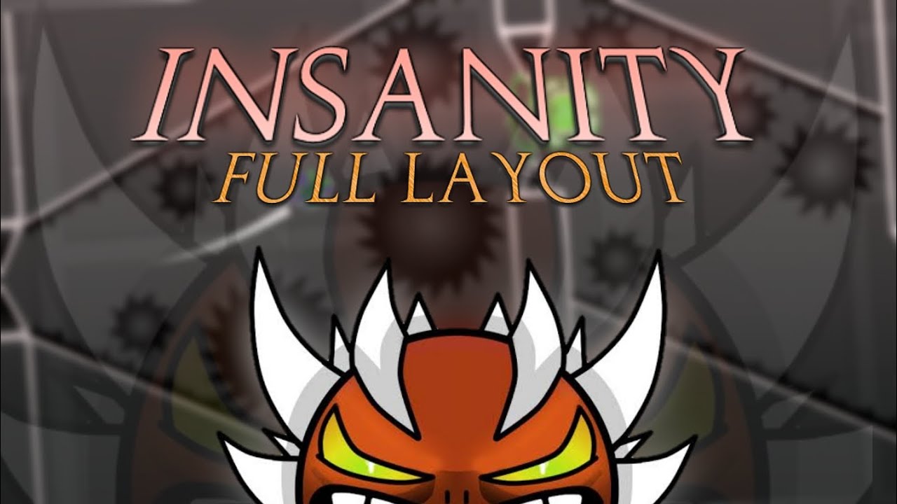 INSANITY (FULL LAYOUT) (IMPOSSIBLE DEMON) | Geometry Dash - YouTube
