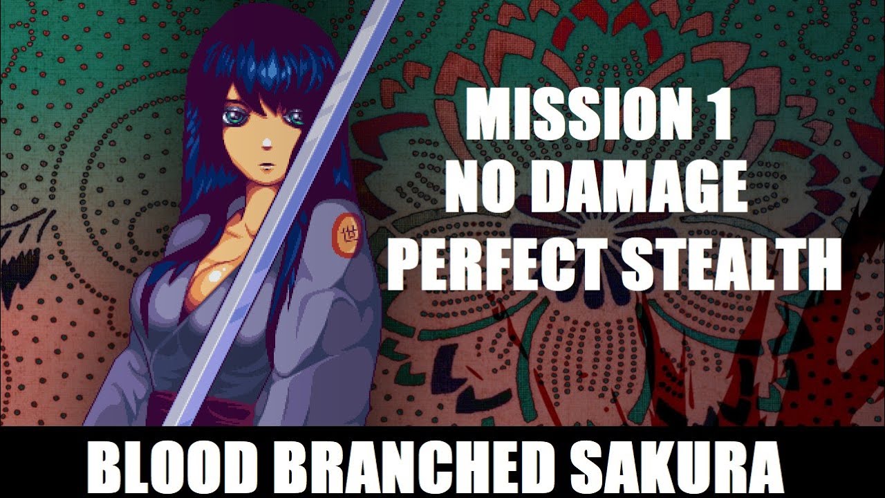 Blood Branched Sakura: Mission 1 (full stealth, no damage) - YouTube