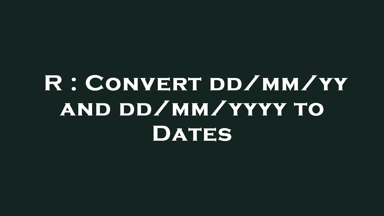 R Convert Dd mm yy And Dd mm yyyy To Dates YouTube r-convert-dd-mm-yy-and-dd-mm-yyyy-to-dates-youtube