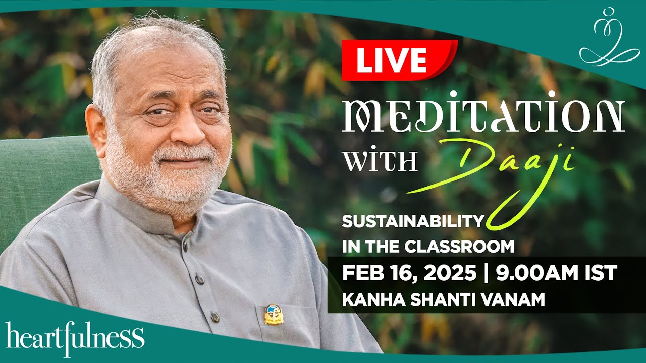 SUSTAINABILITY IN THE CLASSROOM | Meditation with Daaji | 16 Feb 2025 ...