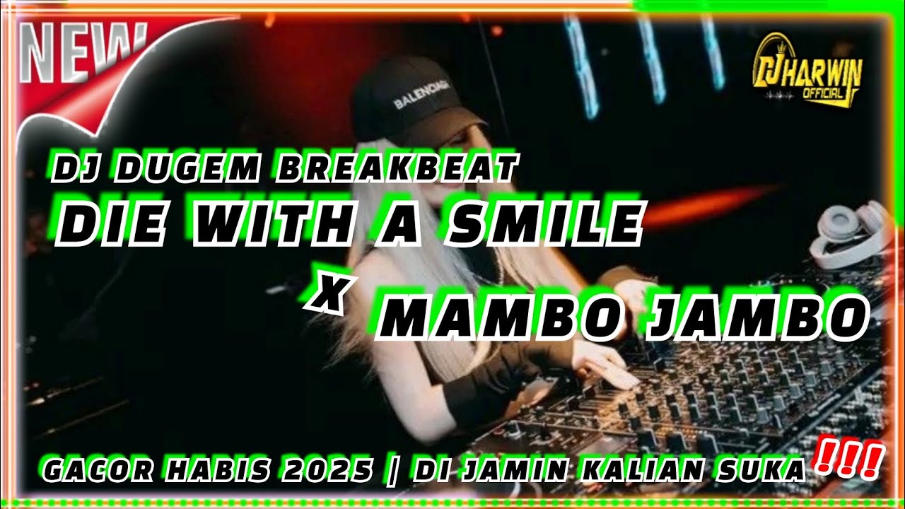 DJ DUGEM BREAKBEAT DIE WITH A SMILE X MAMBO JAMBO GACOR HABIS 2025 | DI ...