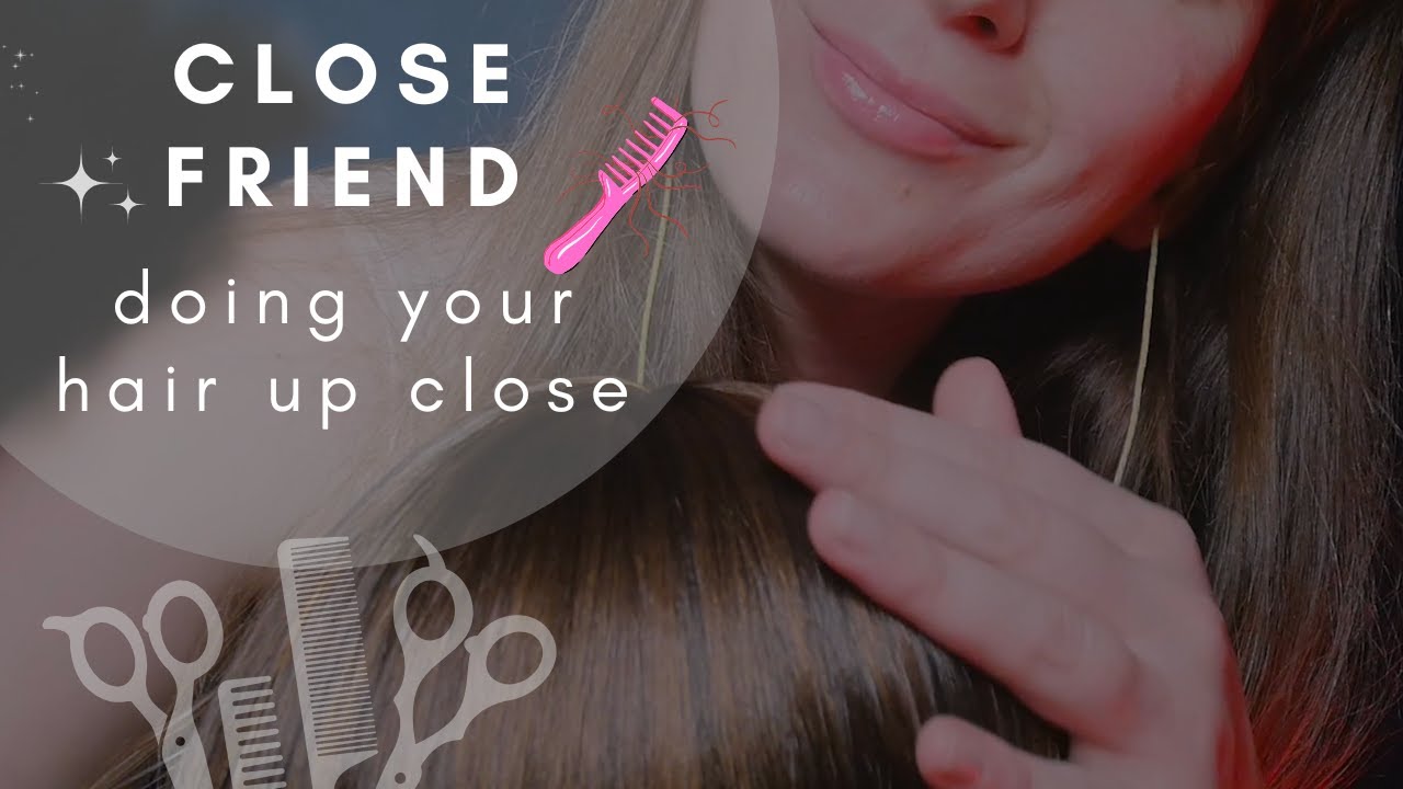 ASMR I Close Friend Doing Your Hair Tips Soft Scalp Massage 🧸 Up Close ...