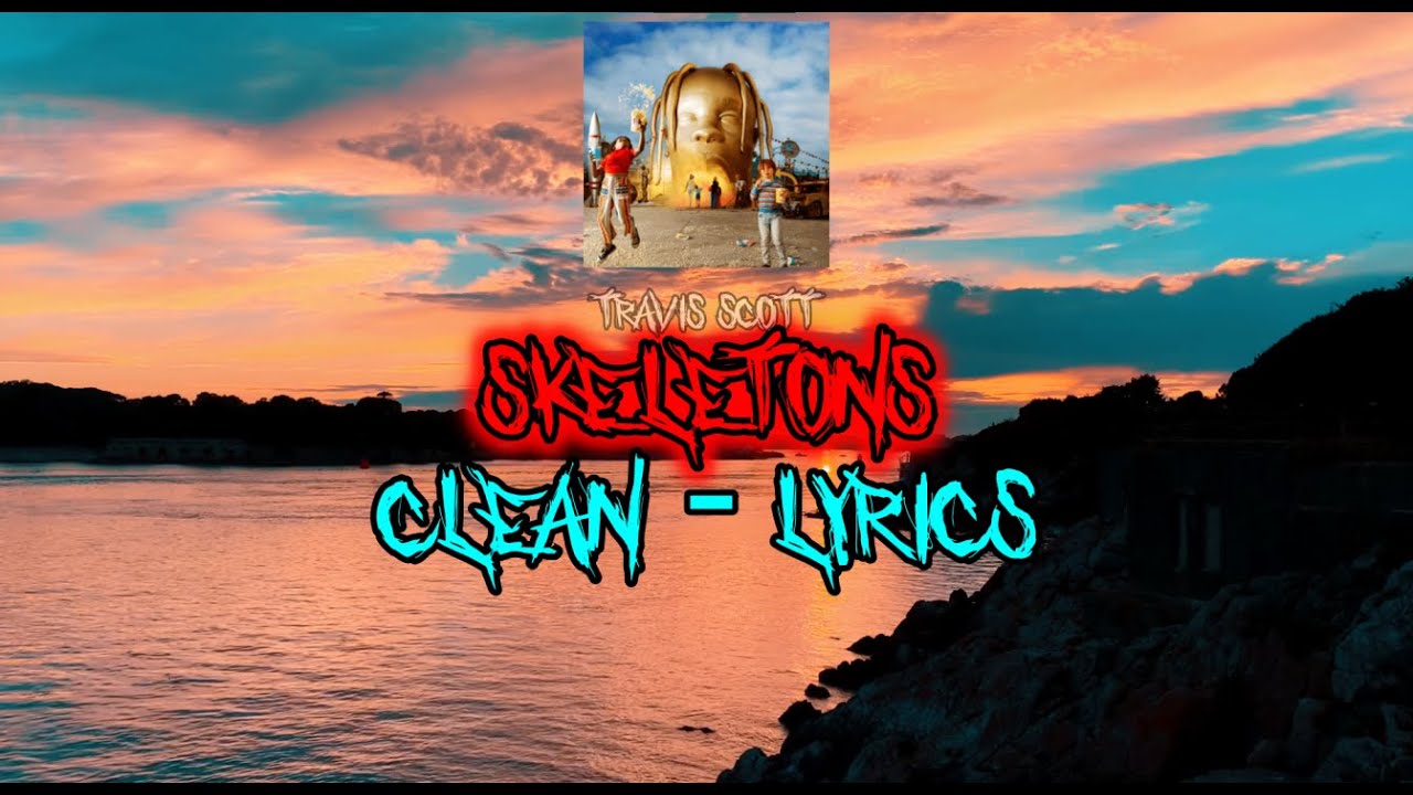Travis Scott - SKELETONS [Clean - Lyrics] - YouTube