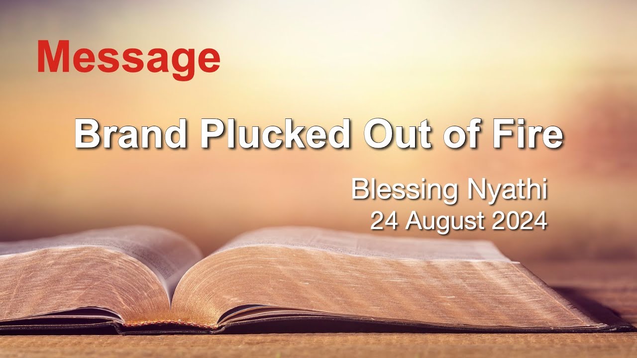 “Brand Plucked out of Fire” Blessing Nyathi - 24.08.2024 livestream ...