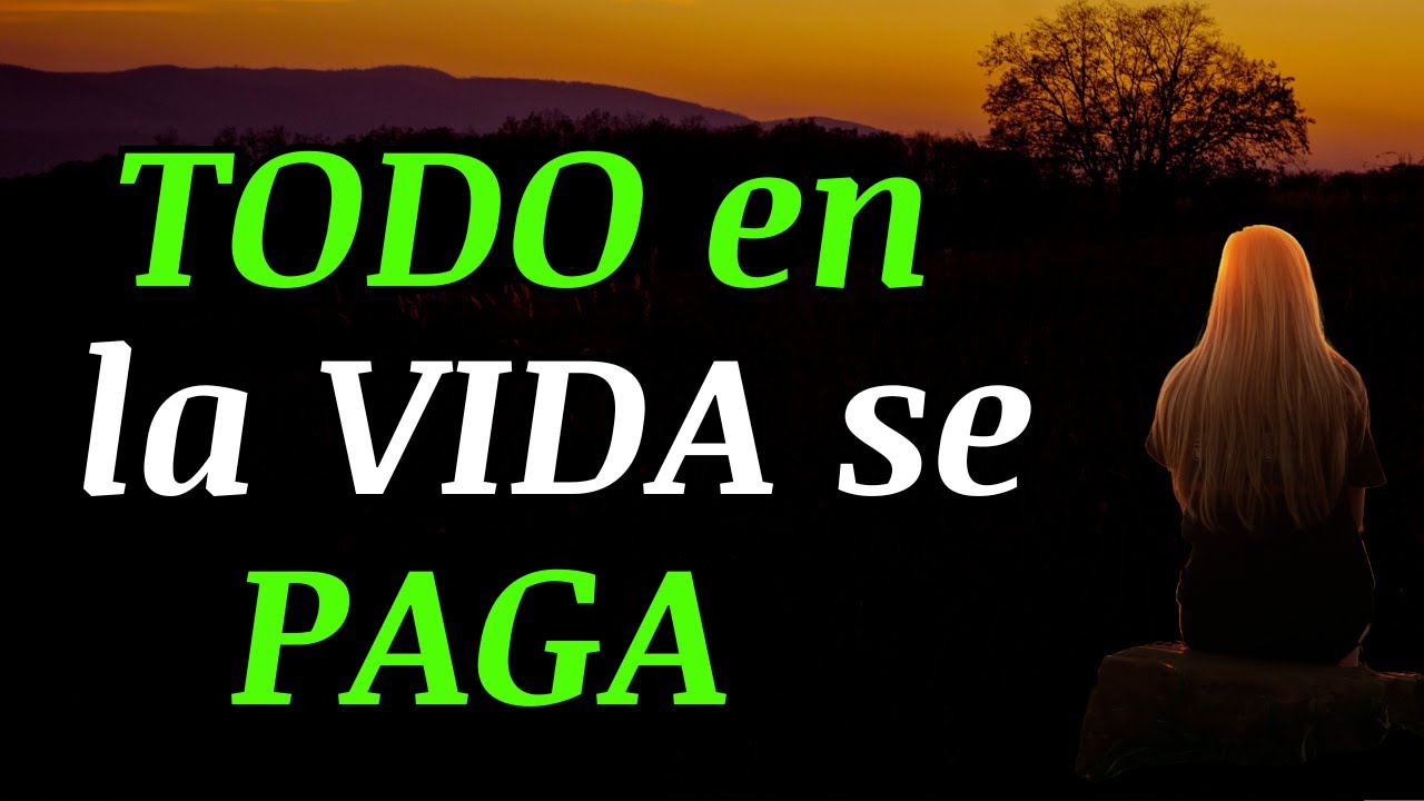 TODO en la VIDA se PAGA | Frases, Reflexión, Gratitud, Motivación ...