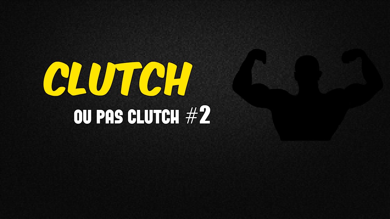 #2 CLUTCH OU PAS CLUTCH ... - YouTube