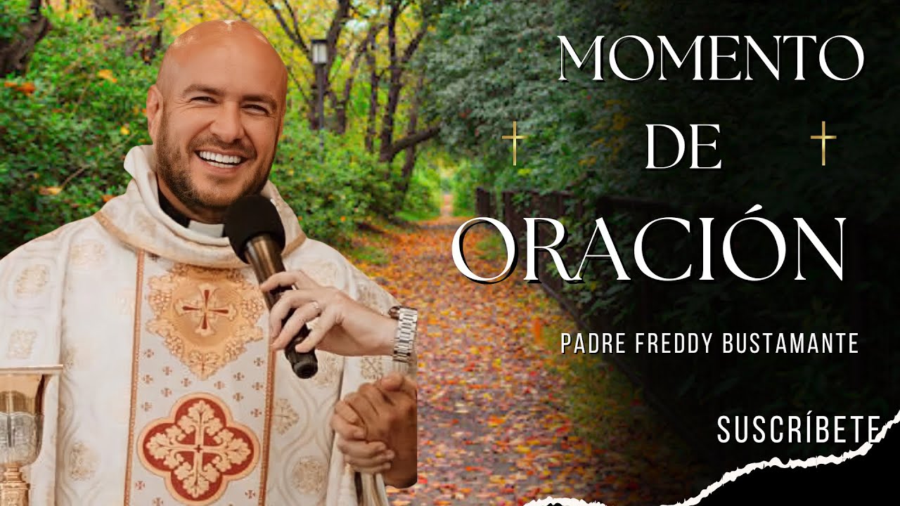 Momento de Oración con el Padre Freddy Bustamante - YouTube