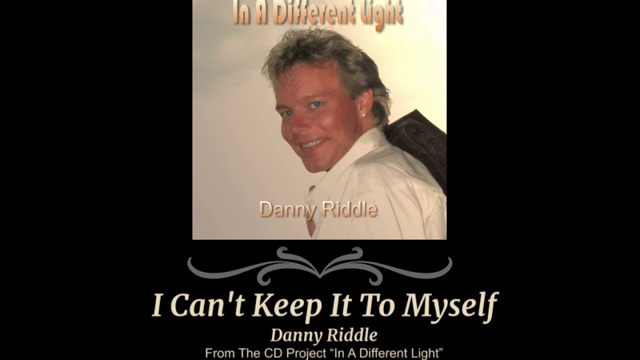 I Can't Keep It To Myself - Danny Riddle - YouTube