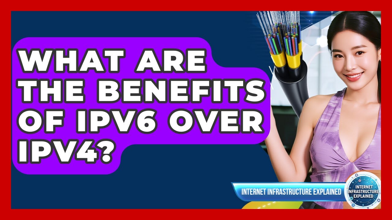 What Are The Benefits Of IPv6 Over IPv4? - Internet Infrastructure ...