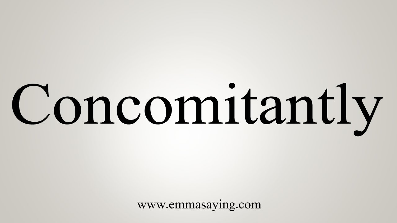 How To Say Concomitantly - YouTube