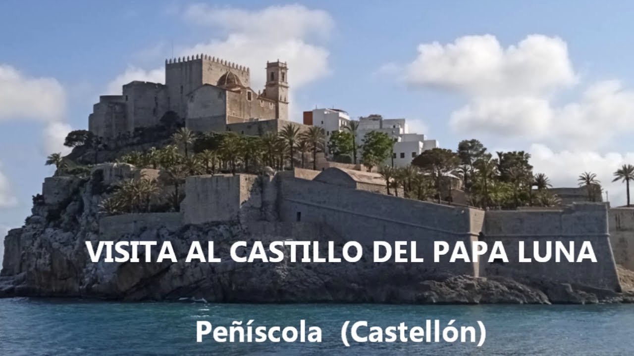 Visitando CASTILLO DEL PAPA LUNA (Peñíscola - España), un alucinante ...