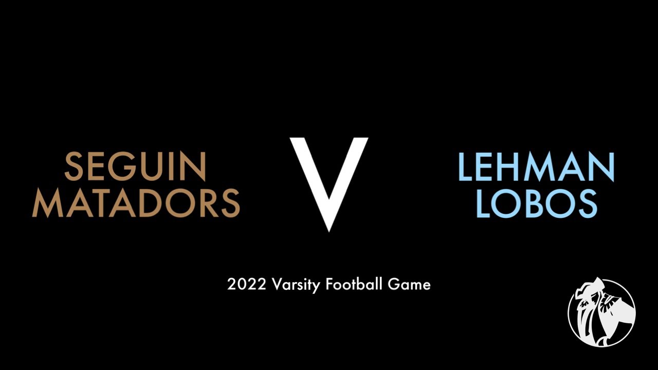 Seguin Matadors v. Lehman Lobos (Varsity 2022) - YouTube