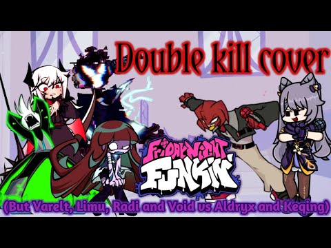 Double kill cover(But Varelt, Limu, Radi and Void vs Aldryx and Keqing ...