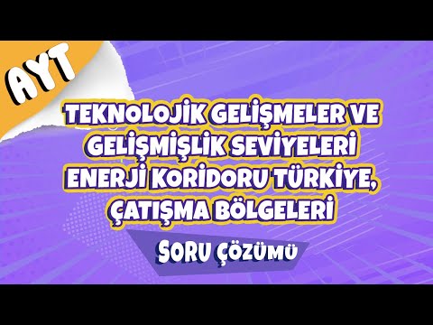 AYT Coğrafya | Teknolojik Gelişmeler, Enerji Koridoru Türkiye, Çatışma Bölgeleri | 2022