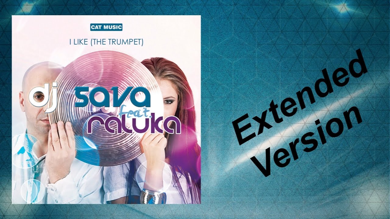 DJ Sava feat. Raluka - I Like (The Trumpet) (Extended Version) - YouTube