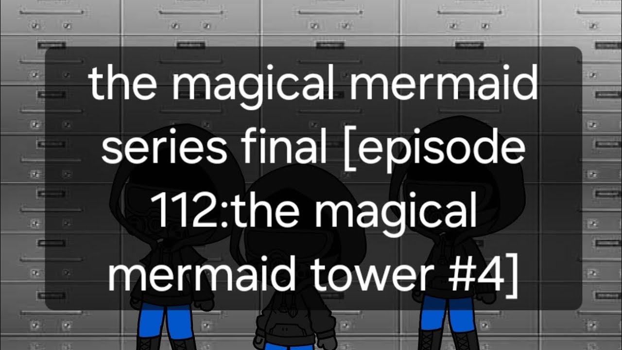 the magical mermaid series final [episode 112:the magical mermaid tower ...