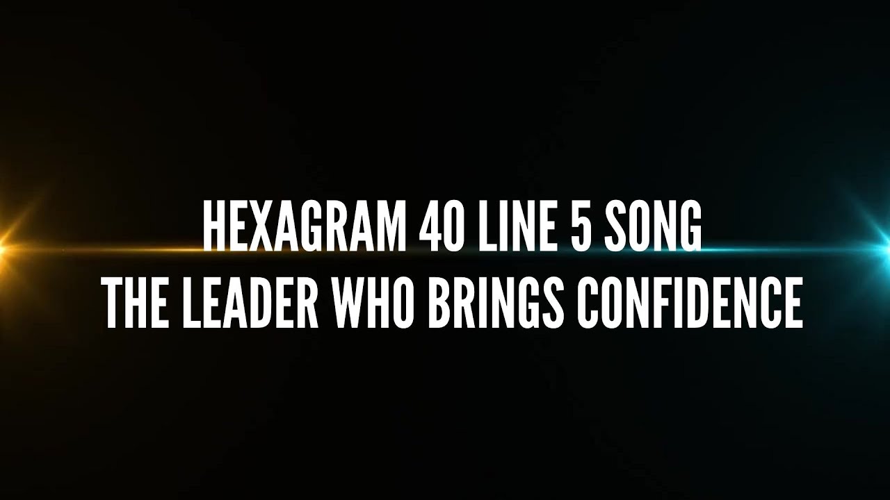 Hexagram 40 Line 5 Song – The Leader Who Brings Confidence - YouTube