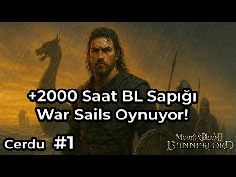 +2000 Saat BL Sapığı War Sails Oynuyor! - Cerdu 1.Bölüm Mount&Blade Bannerlord War Sails Türkçe Seri