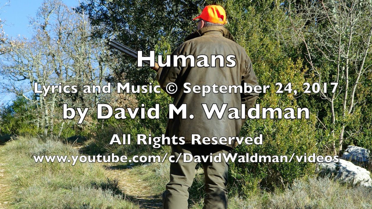 Humans, Lyrics and Music © September 24, 2017 by David M Waldman - YouTube