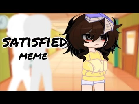 ||SATISFIED MEME||⚠️NOT OG⚠️|| - YouTube