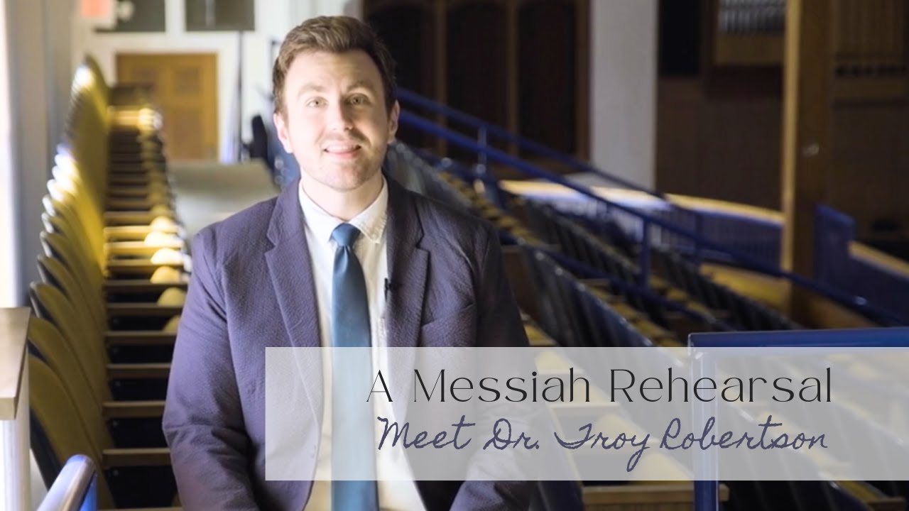 A Messiah Rehearsal: Meet Dr. Troy Robertson - YouTube