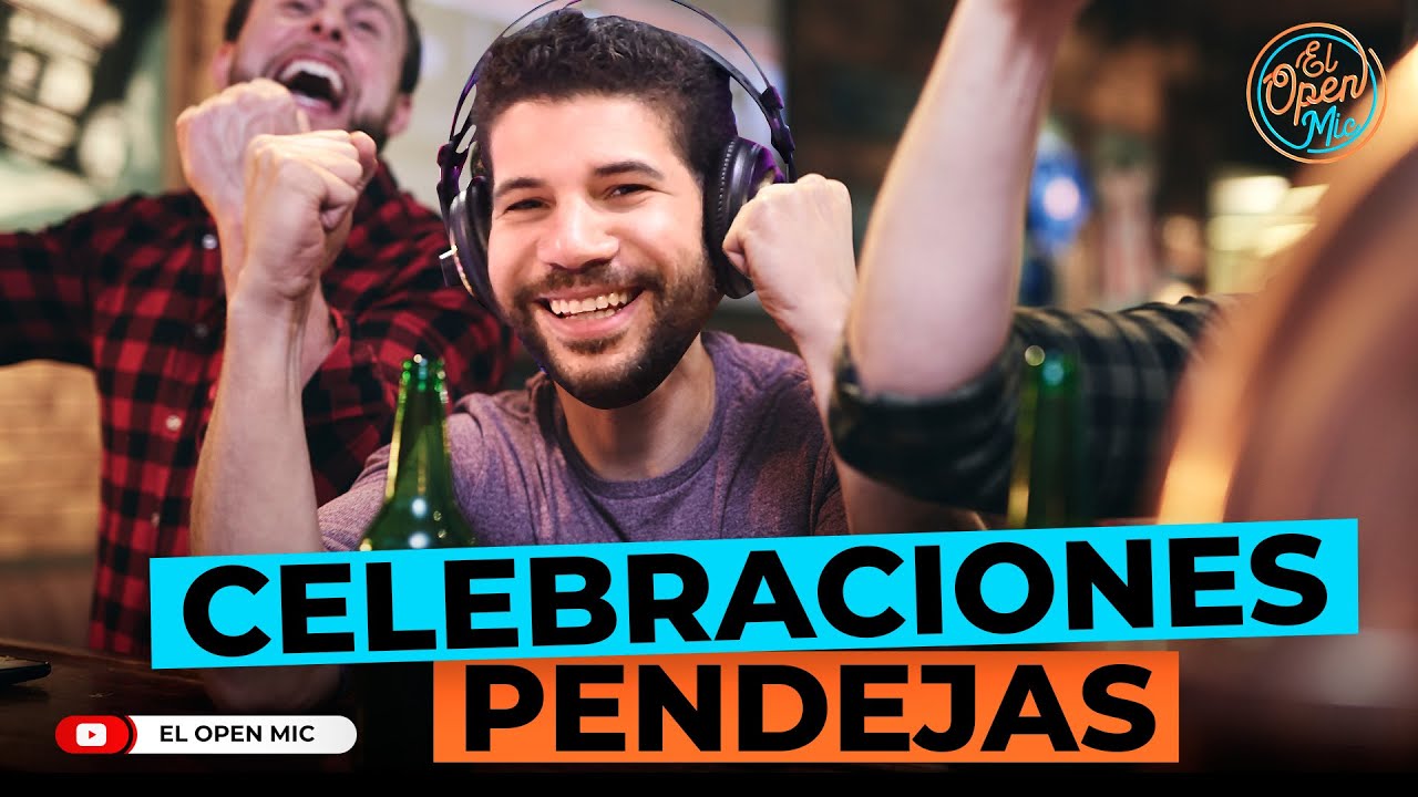 Celebraciones Pendejas El Open Mic Youtube
