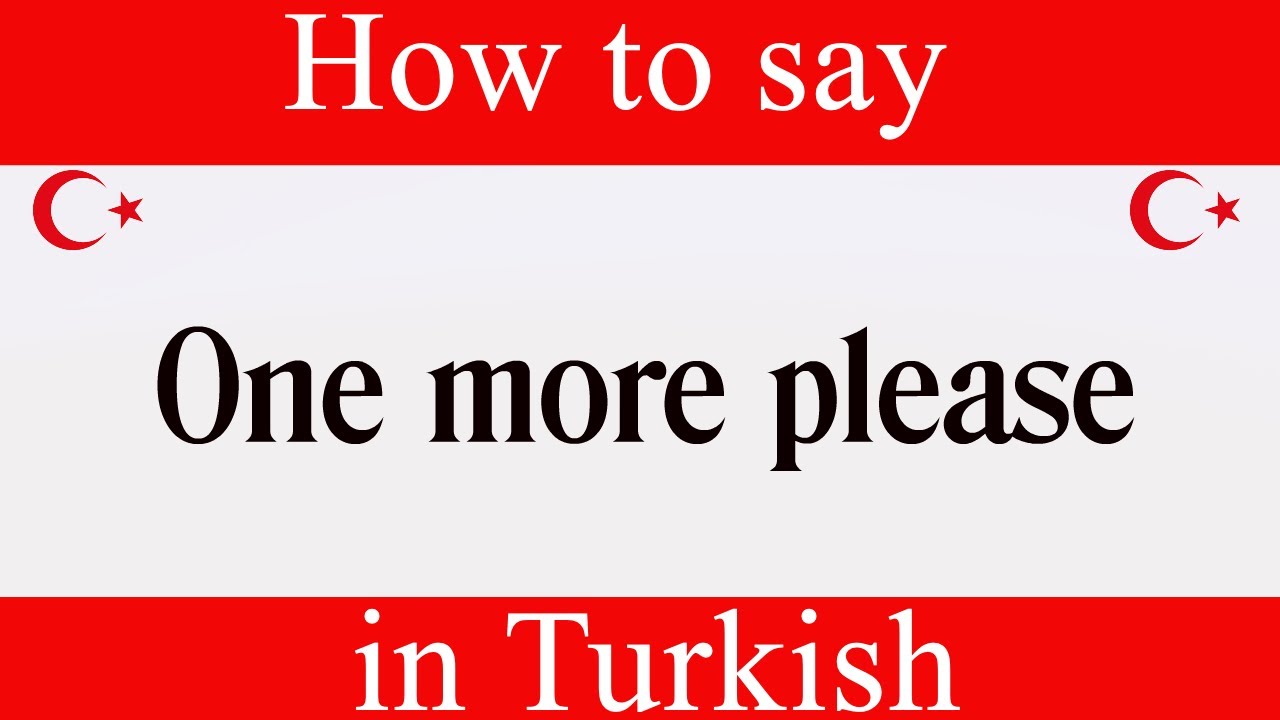 Learn Turkish & How To Say "One More Please" in Turkish | Learn Turkish ...