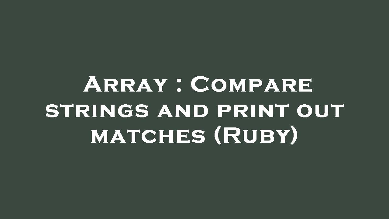Array : Compare strings and print out matches (Ruby) - YouTube