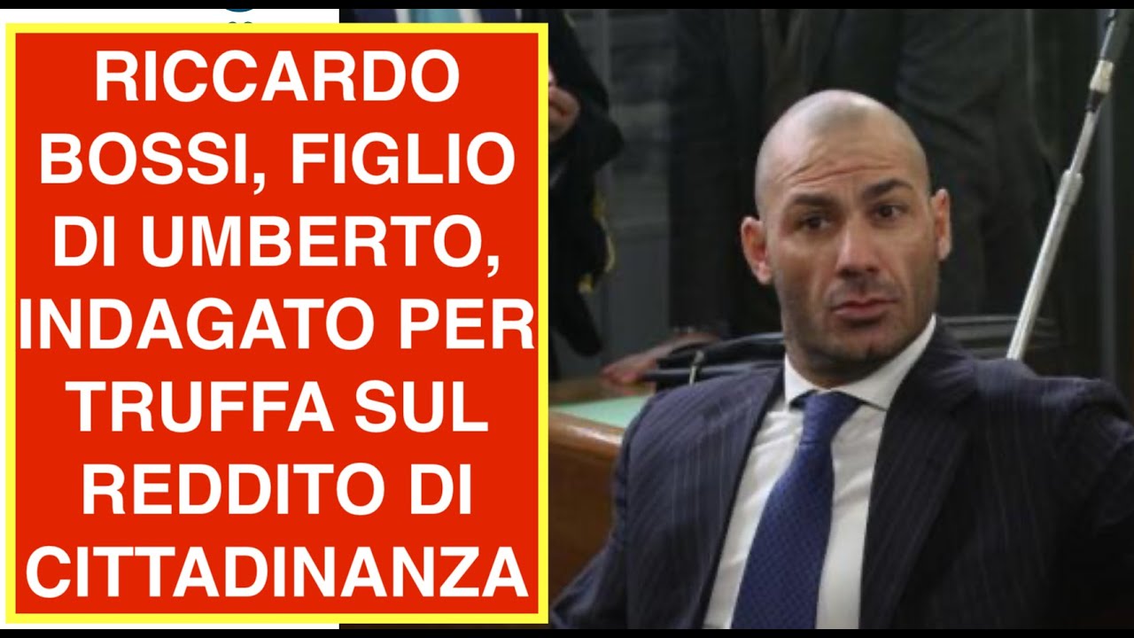 RICCARDO BOSSI, FIGLIO DI UMBERTO, INDAGATO PER TRUFFA SUL REDDITO DI ...