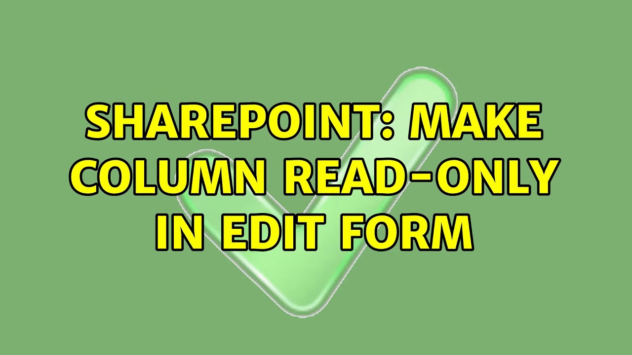 Sharepoint Make Column Read Only In Edit Form 2 Solutions YouTube Sharepoint Make Column Read Only In Edit Form 2 Solutions YouTube