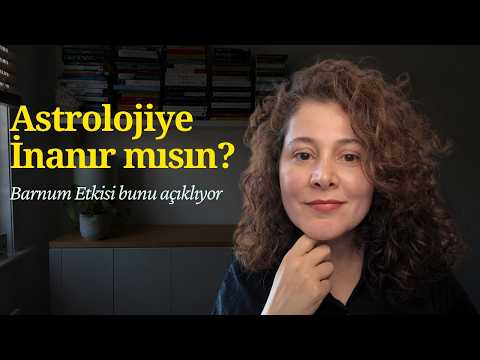 Neden İnandığın Şey Gerçeğin Oluyor? | Barnum Etkisi, Astroloji, Kendini Gerçekleştiren Kehanet