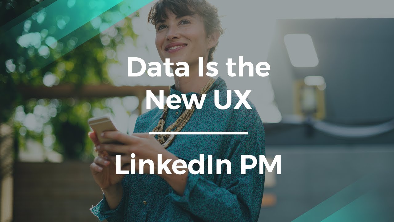 Why Data Is the New UX by LinkedIn Senior Product Manager - YouTube