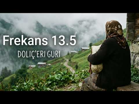 Frekans 13.5 - Doliç'eri Guri (Yanık Yürek) - Lazca