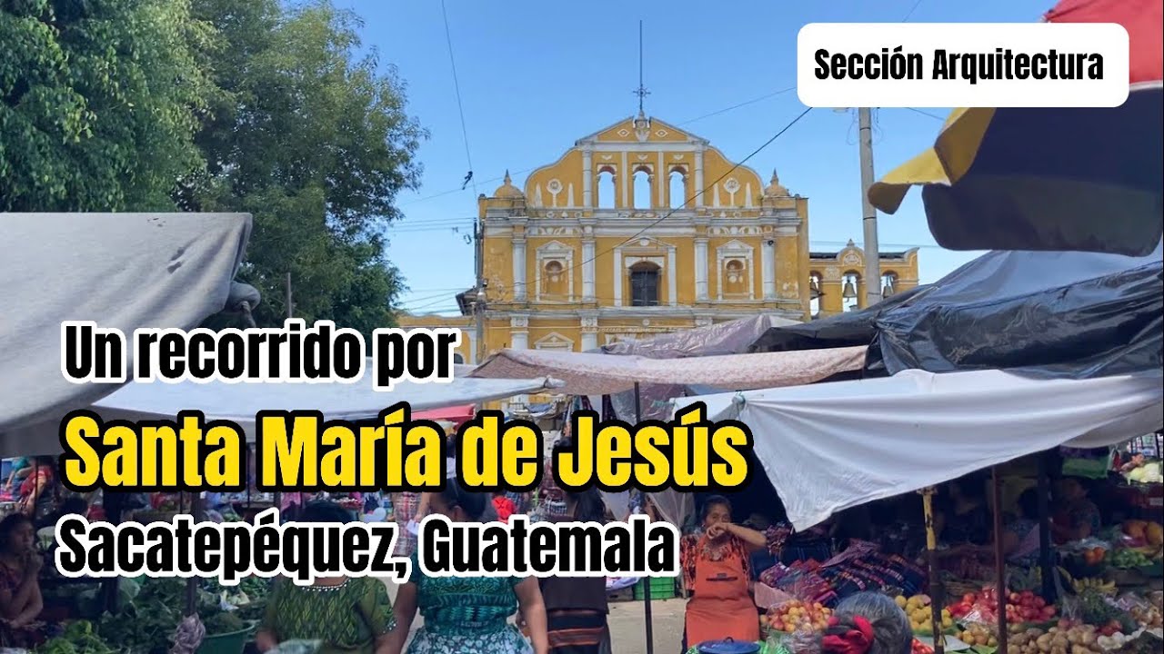 Un recorrido por Santa María de Jesús, Sacatepéquez, Guatemala. - YouTube