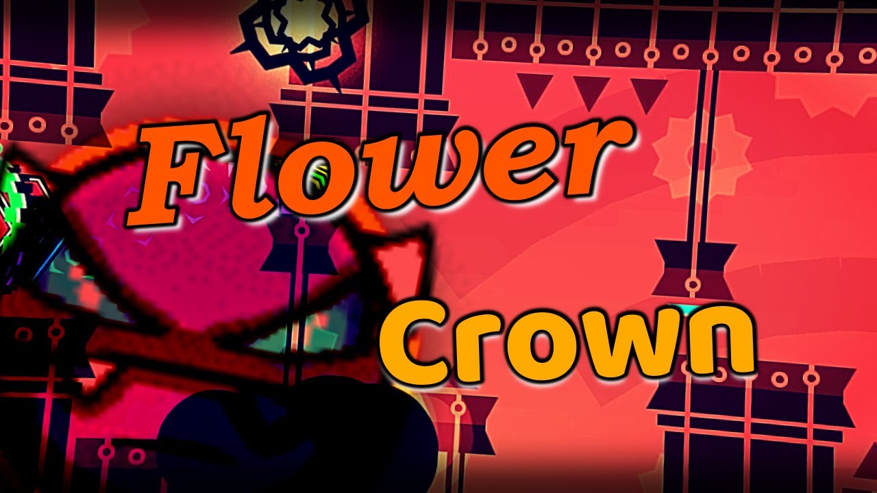 "Flower Crown" 100% By: Split72 (Demon) [Geometry Dash 2.11] // MaxPlux ...