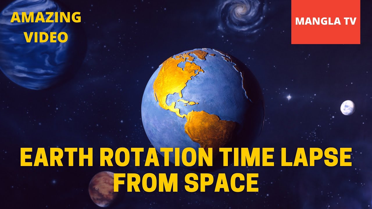 Earth Rotation Time Lapse from Space - Breathtaking Time-Lapse Video of ...