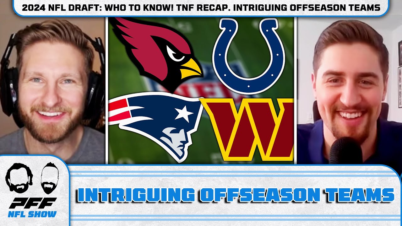 2024 NFL Draft: Who To Know! TNF Recap. Intriguing Offseason Teams ...