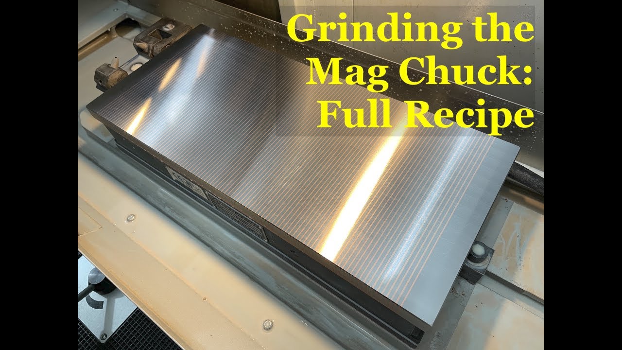 Grinding the Mag Chuck: Full Recipe - YouTube