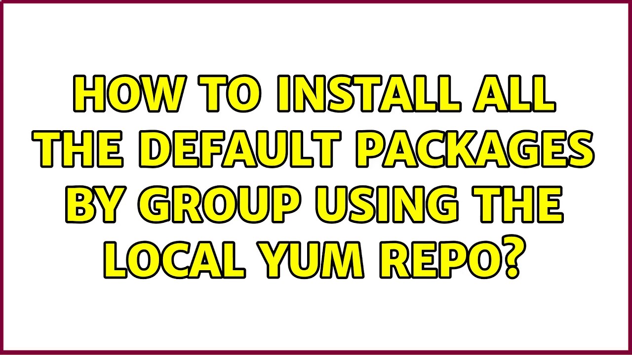 How to Install all the default packages by group Using the Local YUM ...