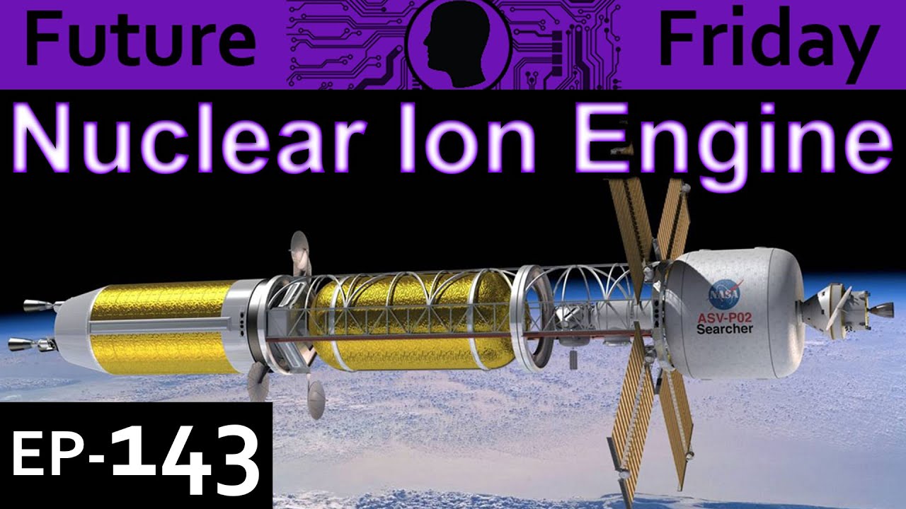 Nuclear Ion Engine Explained {Future Friday Ep143} - YouTube