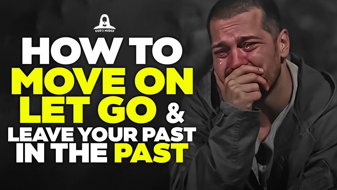 How To Move On, Let Go & Leave Your Past in The Past | God's Nudge ...