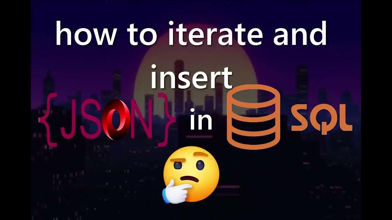 How to Iterate and Insert over JSON in SQL (inLegacy) - YouTube