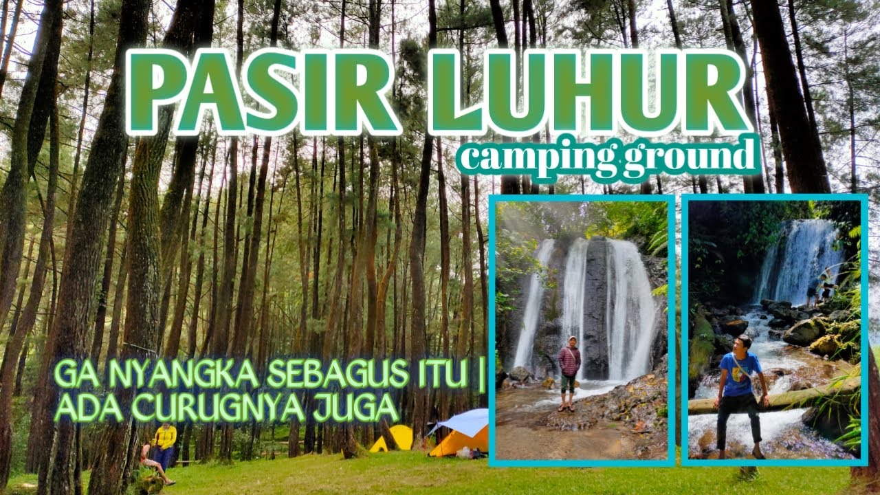 PASIR LUHUR CAMPING GROUND | REKOMENDASI CAMPING DI HUTAN PINUS DAN MAMPIR KE CURUG - YouTube
