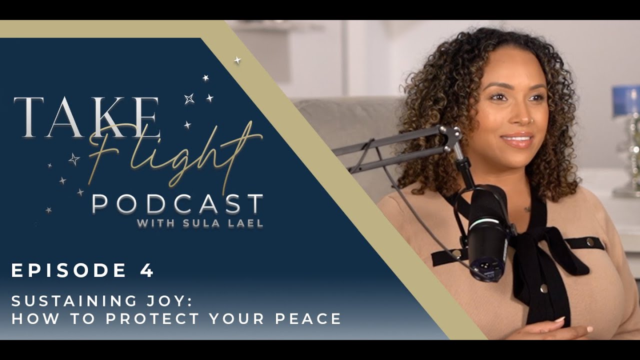 EP 4: Sustaining Joy – How to Protect Your Peace & Keep Soaring - YouTube