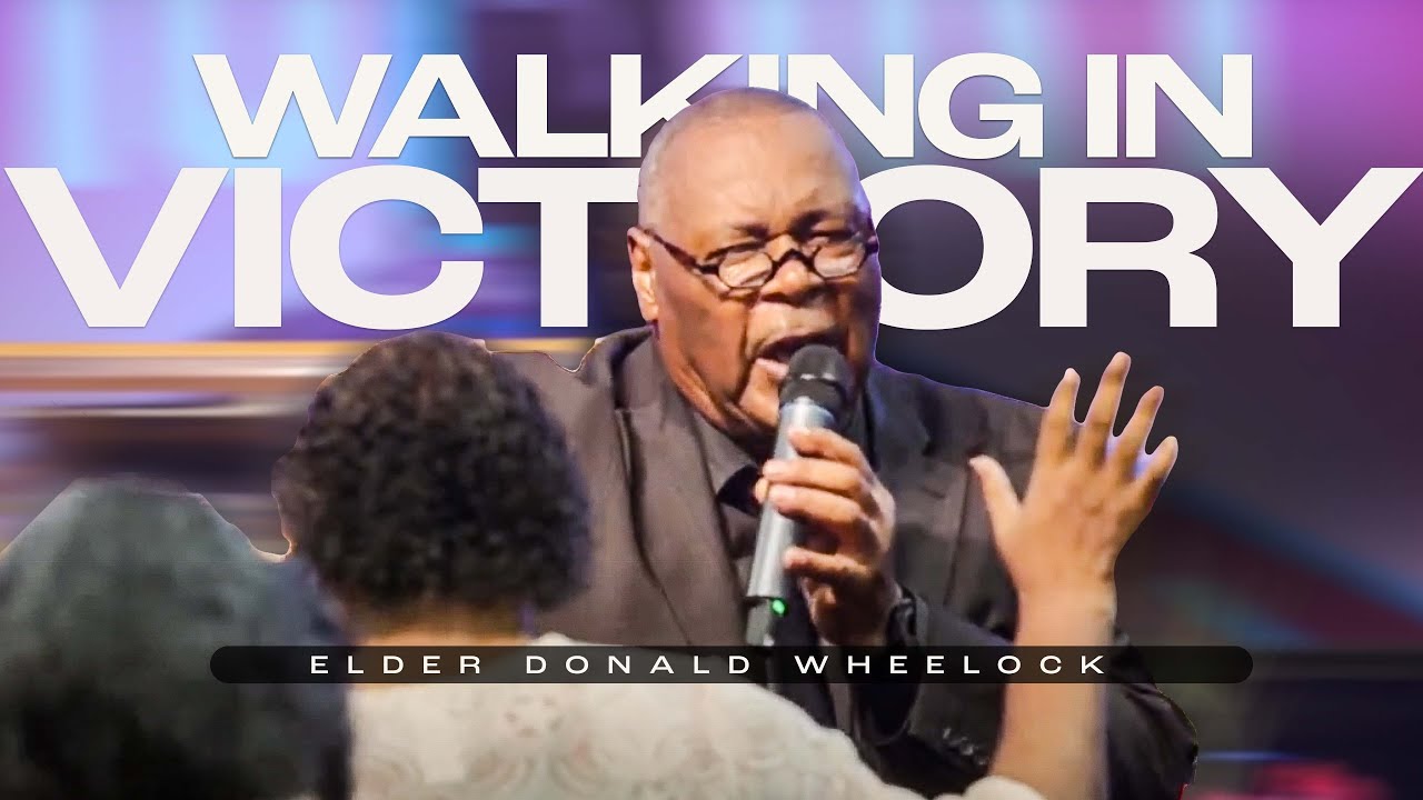 Walking In Victory | Elder Donald Wheelock - YouTube