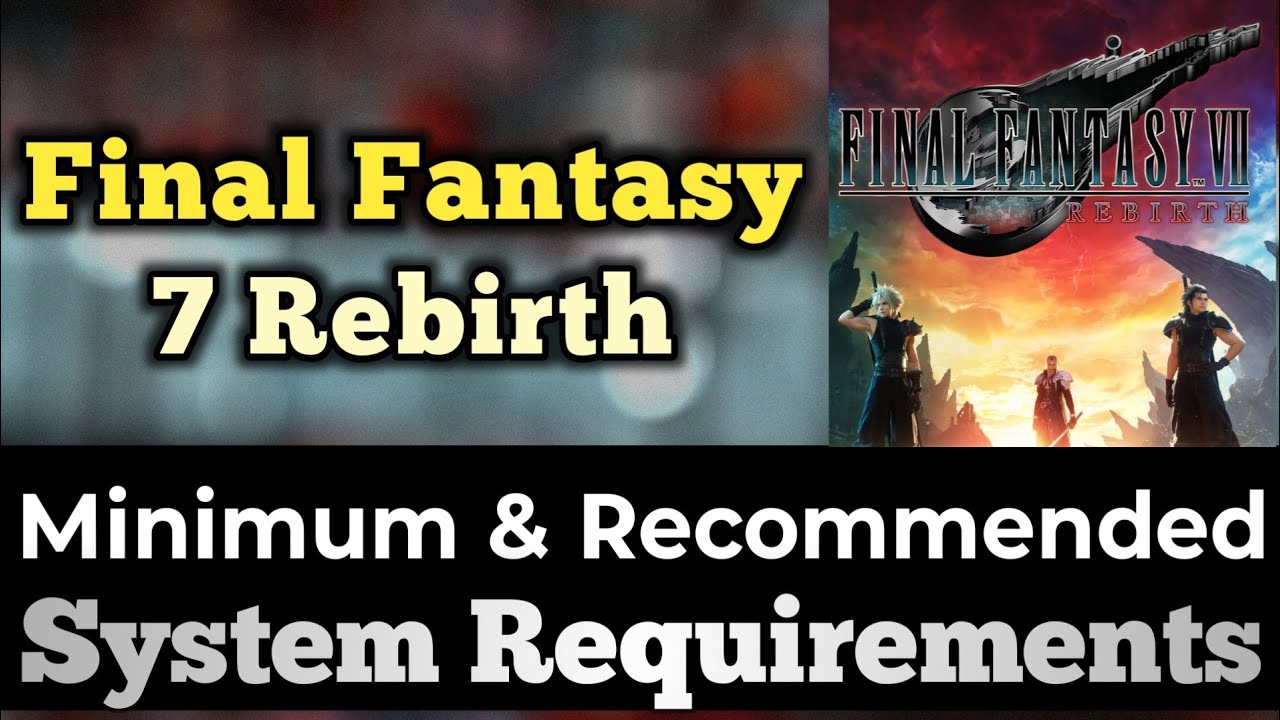 Final Fantasy VII Rebirth System Requirements || Final Fantasy 7 ...